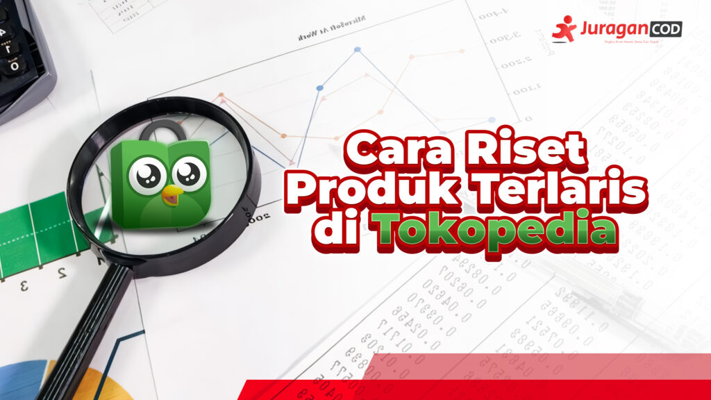 5 Strategi Riset Produk Terlaris di Tokopedia untuk Ide Jualan – Artikel Seputar Bisnis Online ...